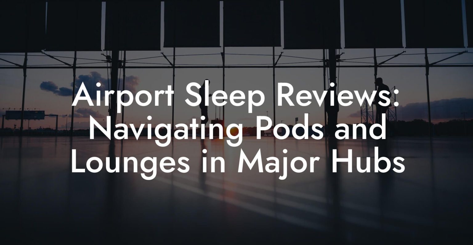 Airport Sleep Reviews: Navigating Pods and Lounges in Major Hubs ...