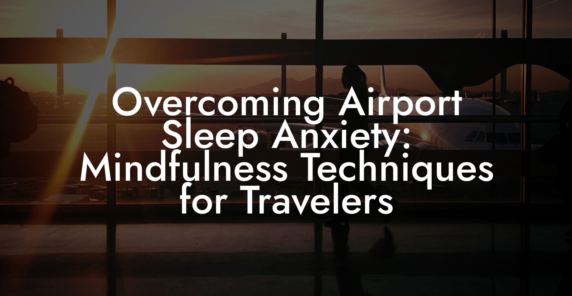 Overcoming Airport Sleep Anxiety: Mindfulness Techniques for Travelers ... Overcoming Airport Sleep Anxiety: Mindfulness Techniques for Travelers ...