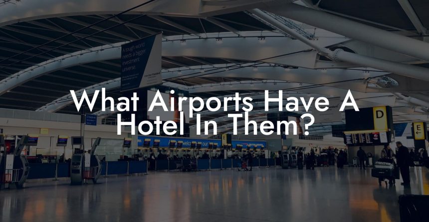 What Airports Have A Hotel In Them? - Airports Sleeping Pods